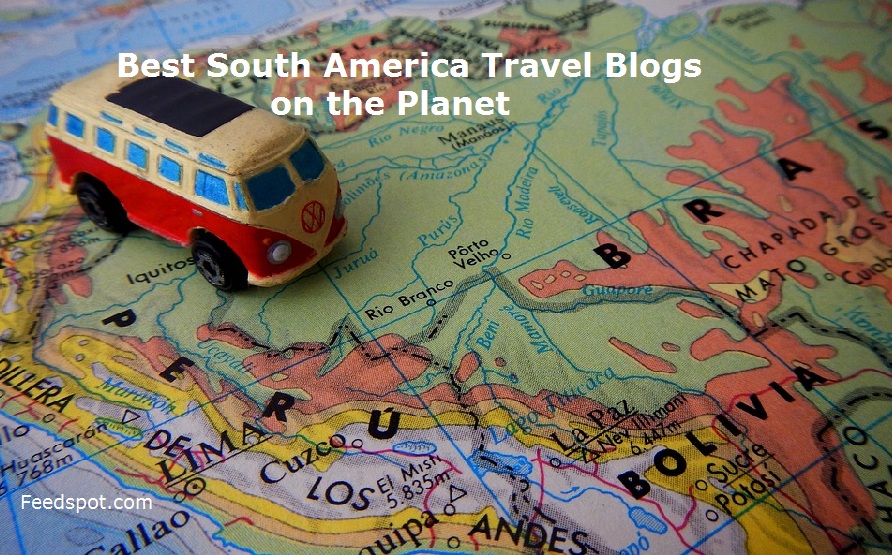 20 Best South America Travel Blogs to Follow in 2026